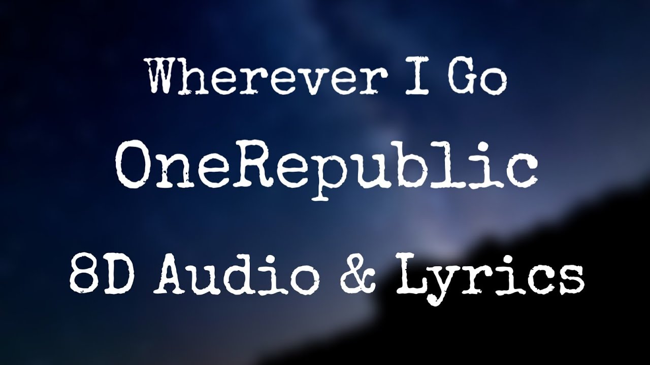 Wherever I Go | OneRepublic | 8D Audio & Lyrics - YouTube