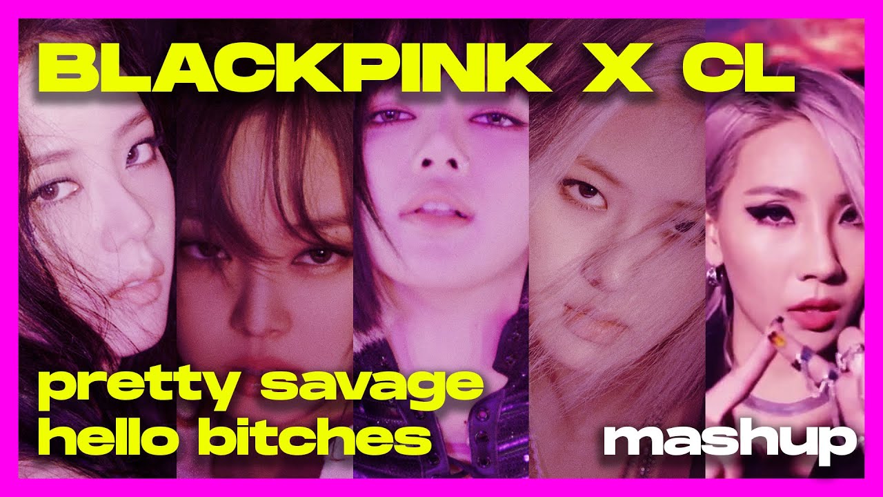 BLACKPINK X CL - PRETTY SAVAGE / HELLO BITCHES (MASHUP) - YouTube