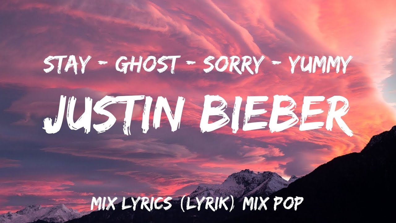 Justin Bieber (mix Lyrics) stay - ghost - sorry - yummy (lyrik) mix pop ...