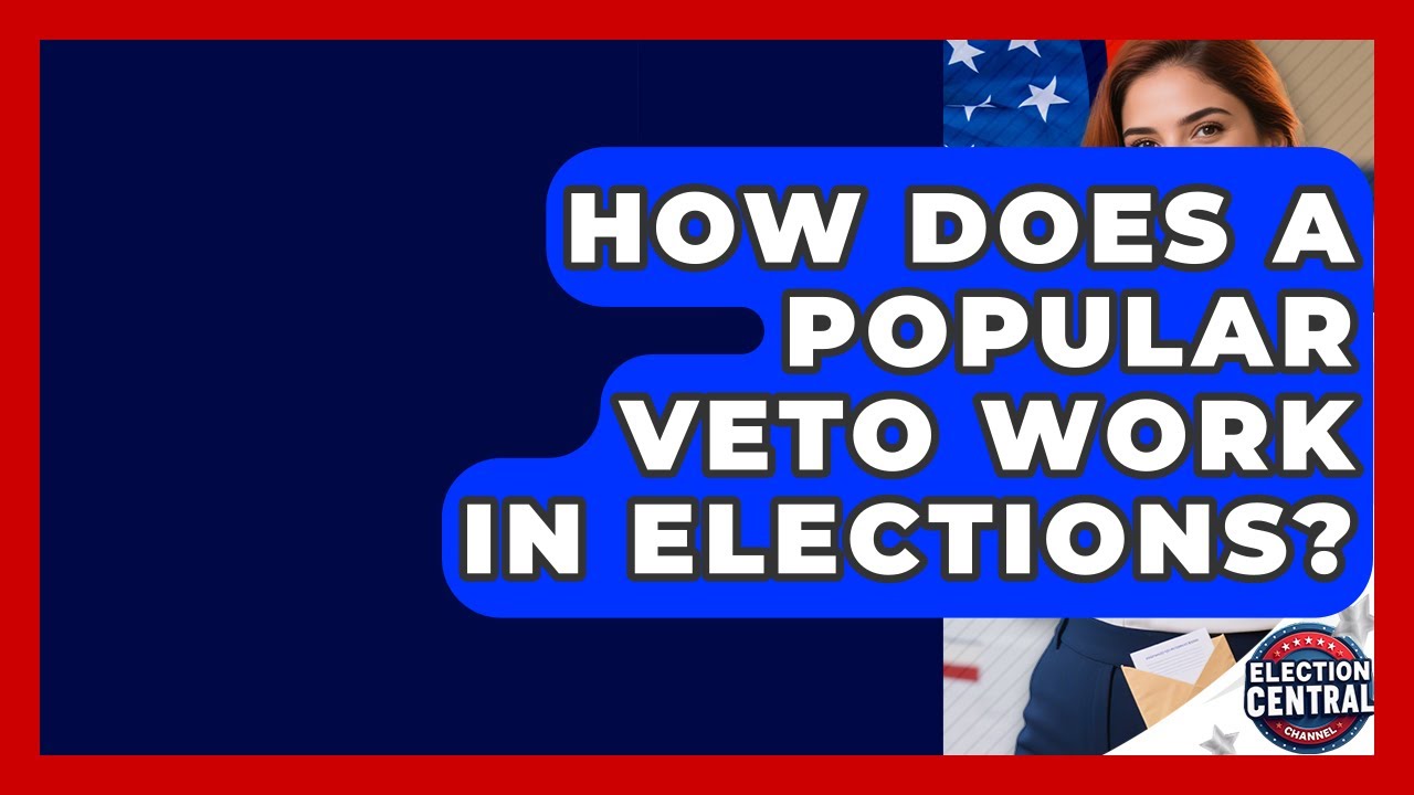 How Does A Popular Veto Work In Elections? - Election Central Channel ...