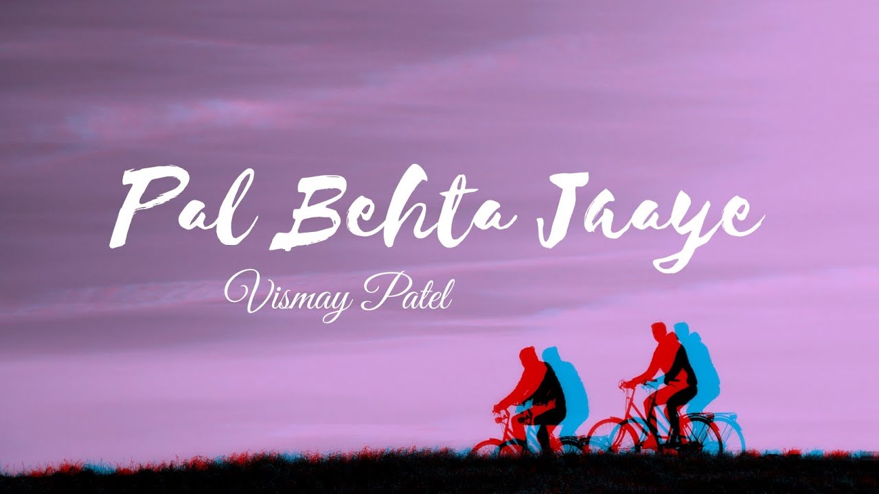 Pal Behta Jaaye — Vismay Patel Travel Songs | 2021 | KAPA Lyrics - YouTube