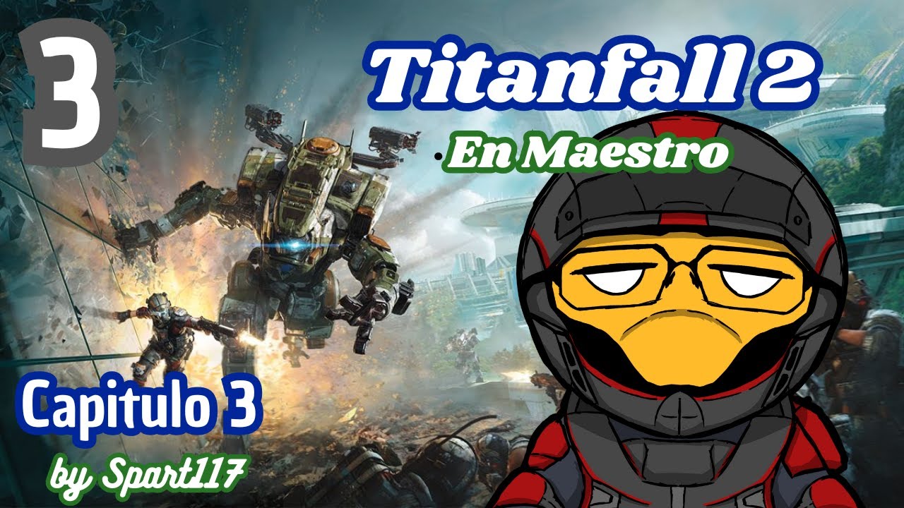 Nunca te perdonaré EA!!! - Titanfall 2 en Experto - Capitulo 2 - Spart117 - YouTube