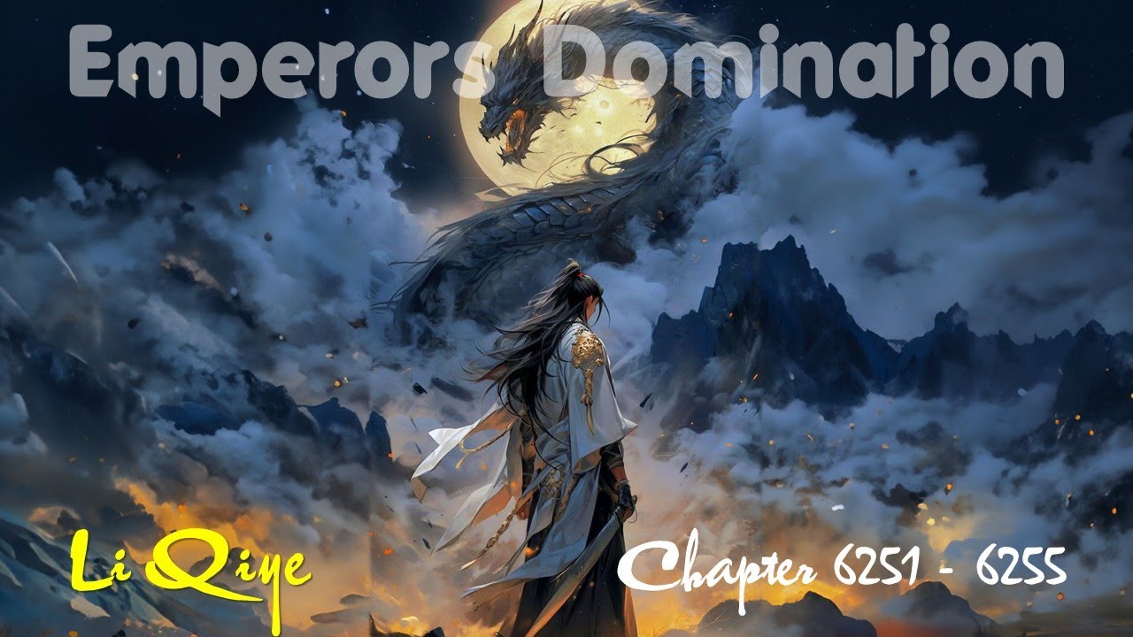 Emperors Domination " Li Qiye " / Chapter 6251 - 6255 - YouTube