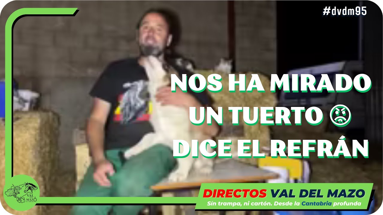 DIRECTOS VAL DEL MAZO #dvdm95 | Nos ha mirado un tuerto 😡 dice el ...