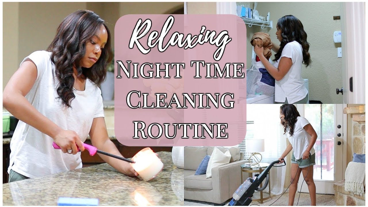 NIGHT TIME CLEANING ROUTINE 2018 | RELAXING CLEAN WITH ME | ULTIMATE ...