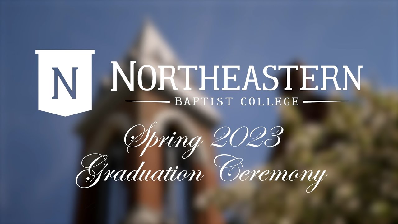 Northeastern Baptist College Spring 2023 Graduation Ceremony - YouTube