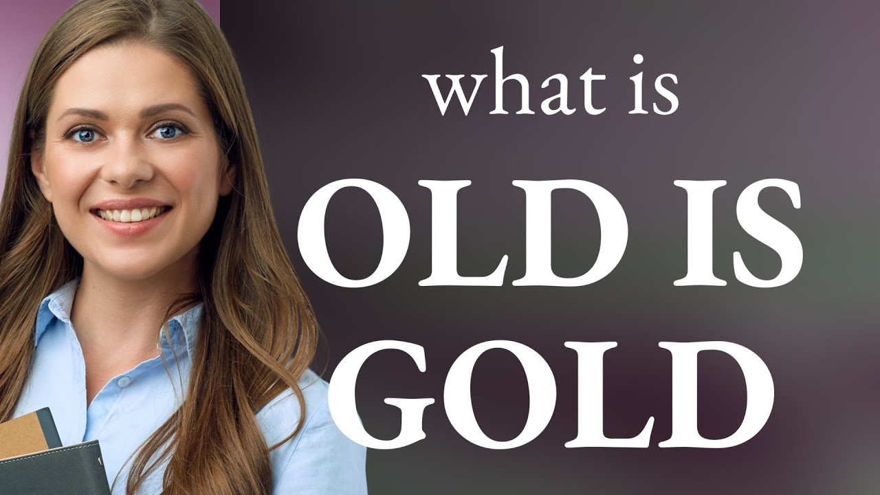 Understanding the Phrase "Old is Gold" - YouTube