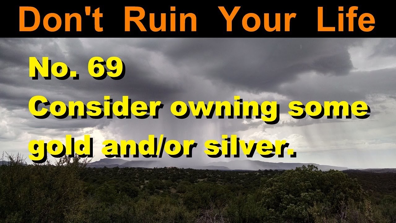 DRYL No. 69 -- Consider owning some gold and/or silver. - YouTube
