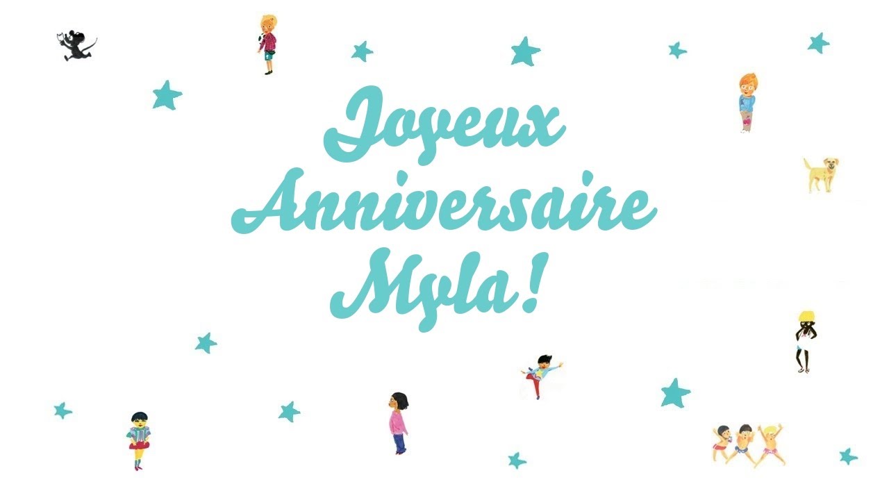 Joyeux Anniversaire Myla! ♫ - YouTube