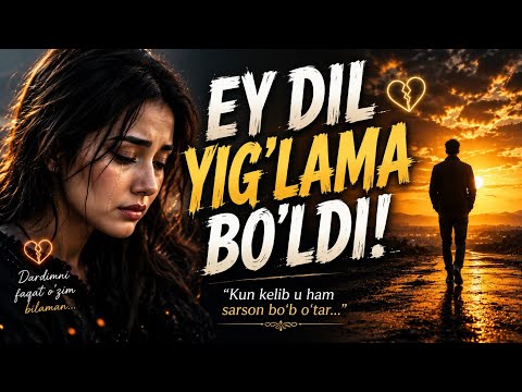 Ey Dil, Yig'lama Bo'ldi 💔 | Yurakka Tegadigan Dardli Qo'shiq 2026
