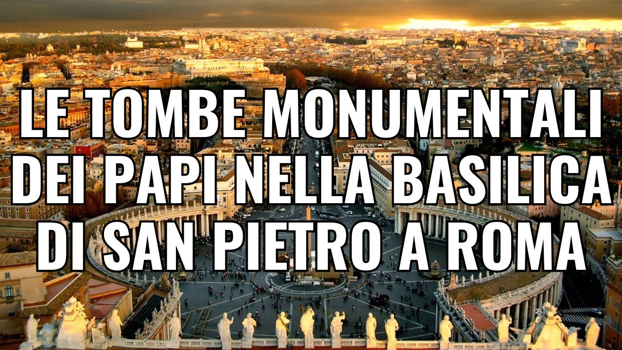 Le tombe monumentali dei papi nella Basilica di San Pietro a Roma ...