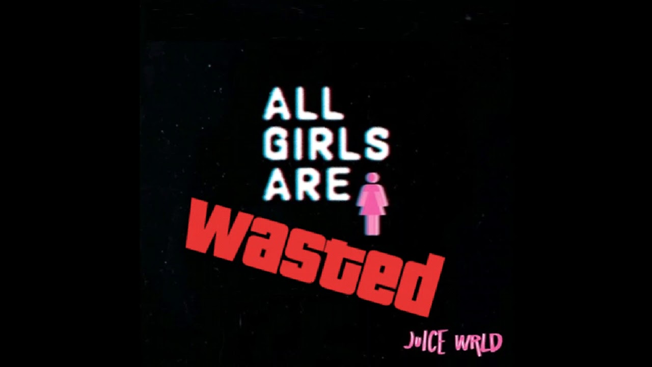 All Girls Are Wasted - YouTube