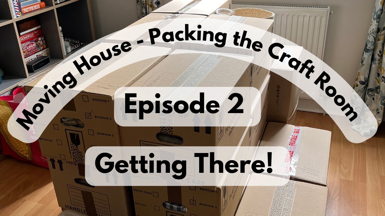 Moving House - Packing the Craft Room | Episode 2 | Getting There ...