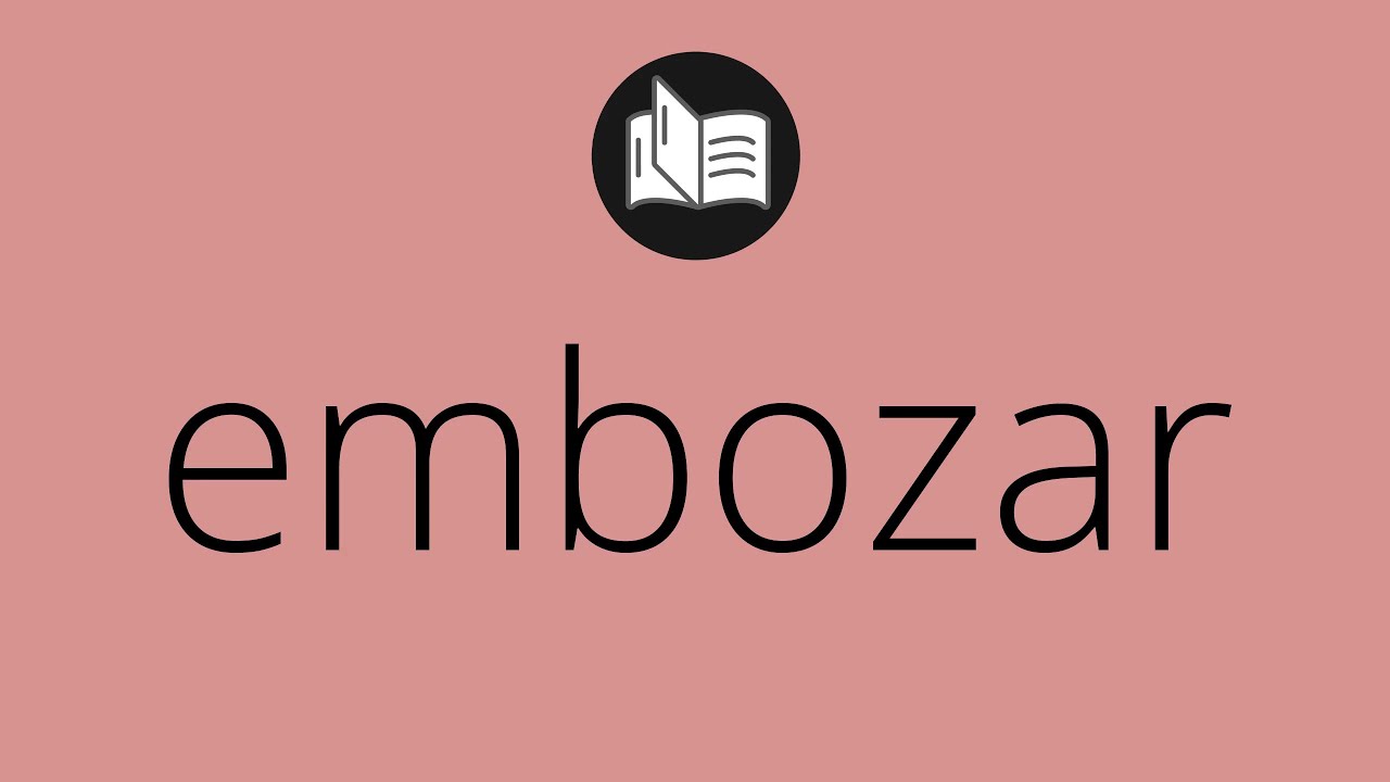 Que significa EMBOZAR • embozar SIGNIFICADO • embozar DEFINICIÓN • Que ...