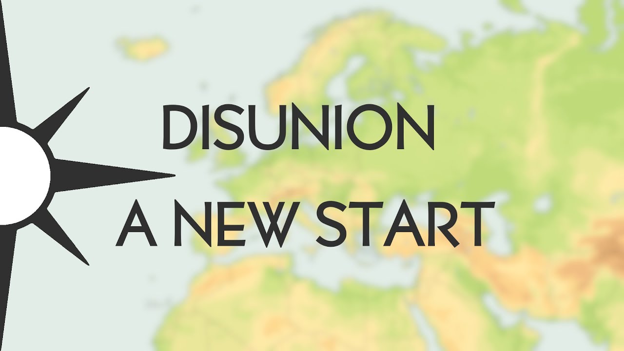 DISUNION - A New Start? - YouTube
