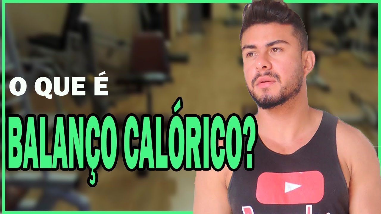 ENTENDA O QUE É BALANÇO CALÓRICO DE UMA FORMA RAPIDA E FACIL! - YouTube