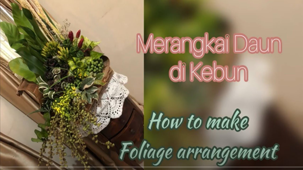Merangkai Daun Kebunku, (DIY) How to Make Foliage Arrangement - YouTube