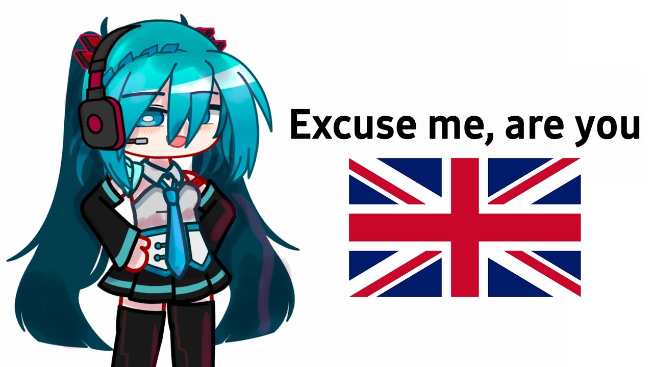Are you British?” // [Hatsune Miku] | Vocaloid — - YouTube
