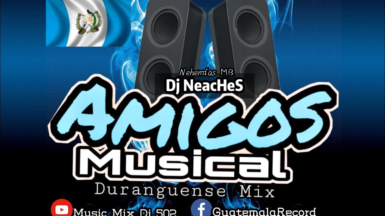 Duranguense Mix (Amigos Musical) - @Dj_Nehemias - (GuatemalaRecord) 502 ...
