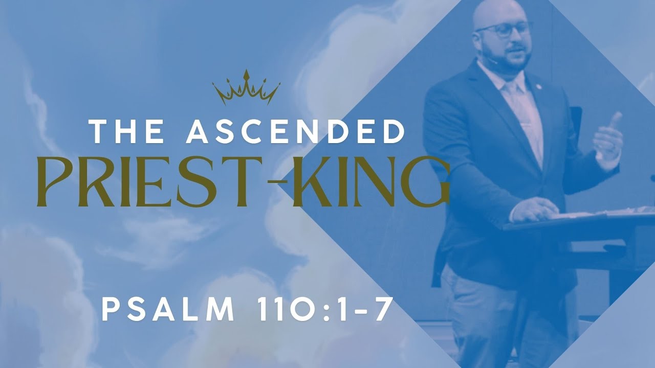 Psalm 110:1-7 "The Ascended Priest-King" | Dr. Brady Hanssen - YouTube