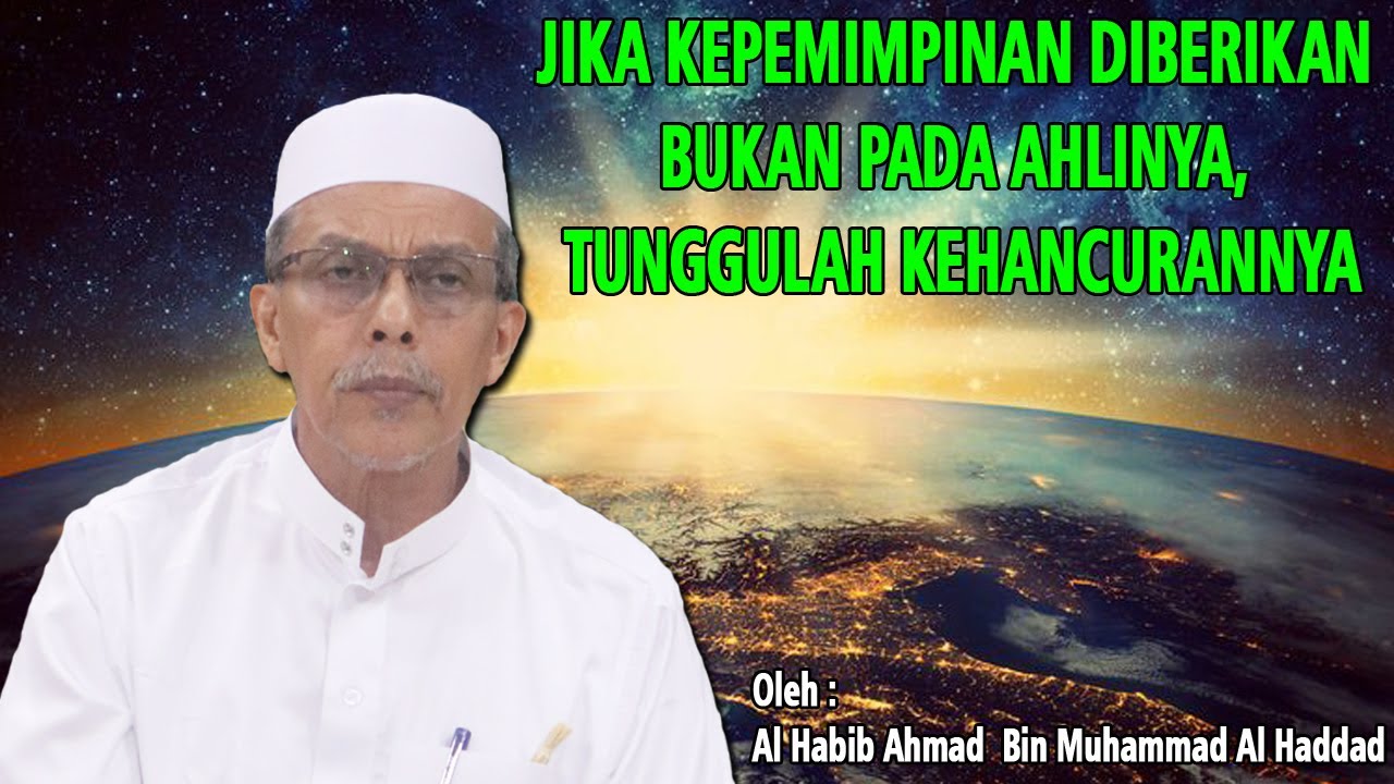 JIKA KEPEMIMPINAN DIBERIKAN BUKAN PADA AHLINYA - Oleh : Al Habib Ahmad ...