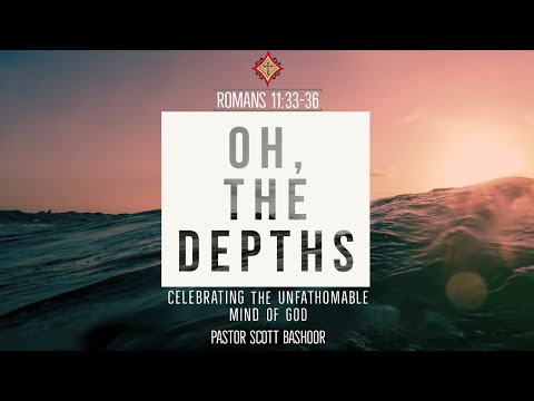 Oh, the Depths: Celebrating the Unfathomable Mind of God (Romans 11:33 ...