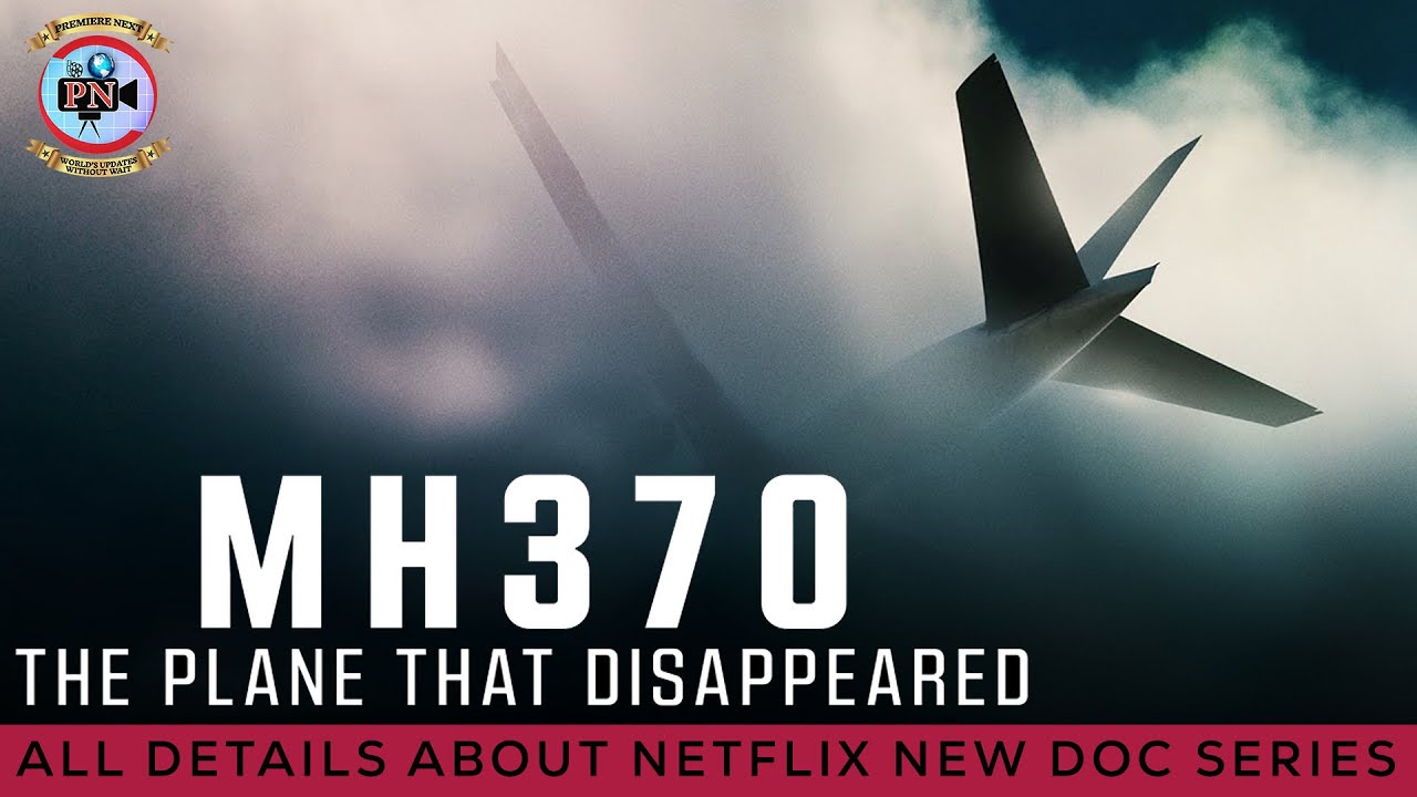 MH370 The Plane That Disappeared: All Details About Netflix New Doc ...