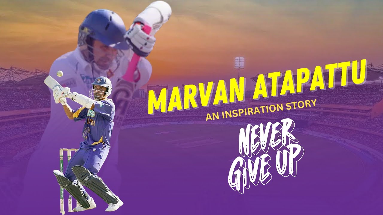 Inspirational Story of Sri Lankan Cricketer Marvan Attapatu-Never Give ...