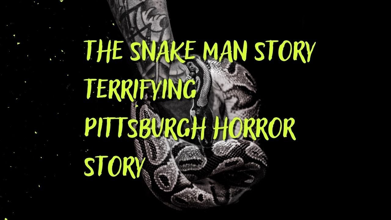 The Snake Man Story TERRIFYING PITTSBURGH HORROR STORY True Scary Story ...