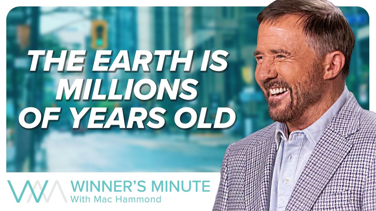 The Earth Is Millions of Years Old // The Winner's Minute With Mac ...