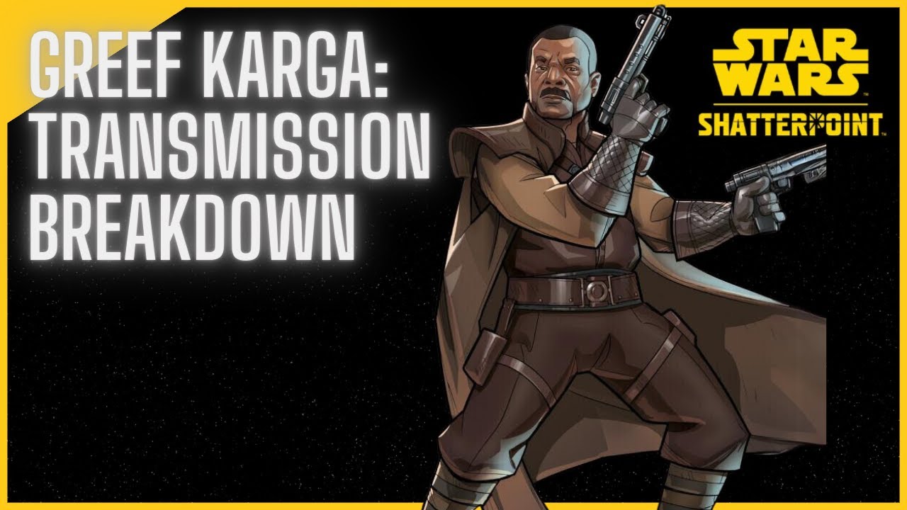 Star Wars Shatterpoint: Greef Karga Transmission Breakdown - YouTube