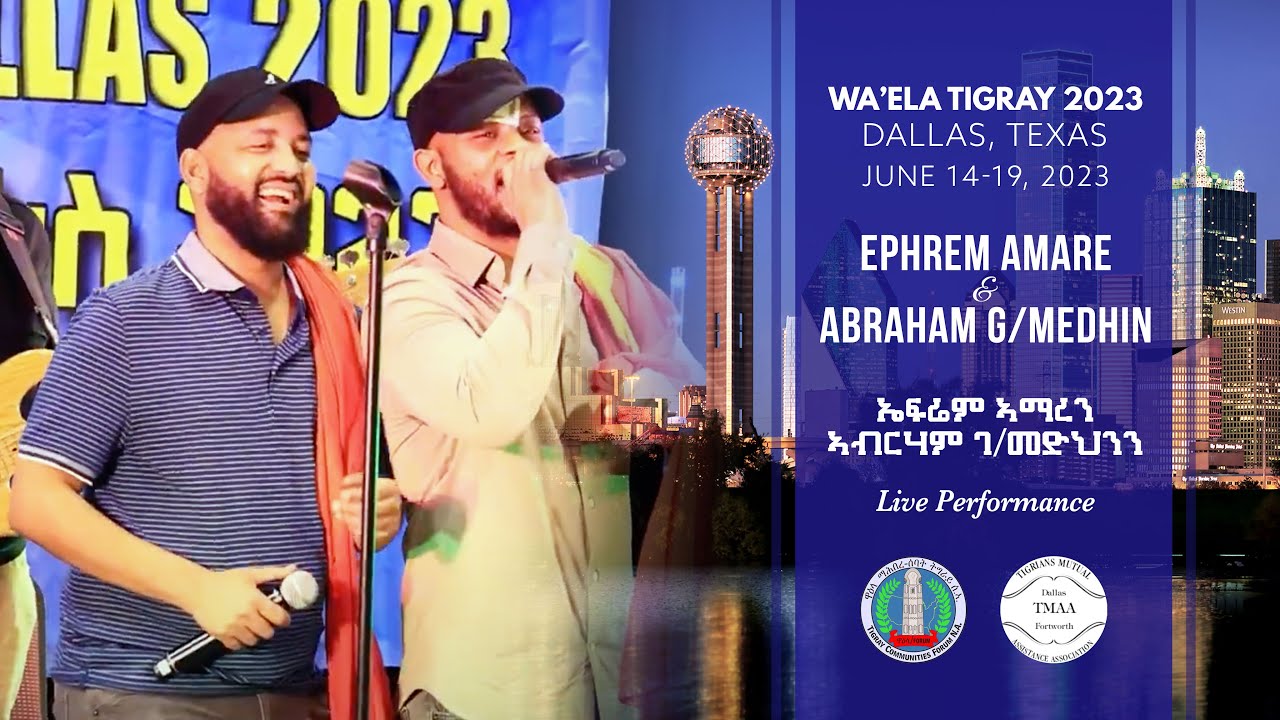 Wa'Ela Tigray 2023 - Dallas, Texas | Ephrem Amare & Abraham Gebremedhin ...