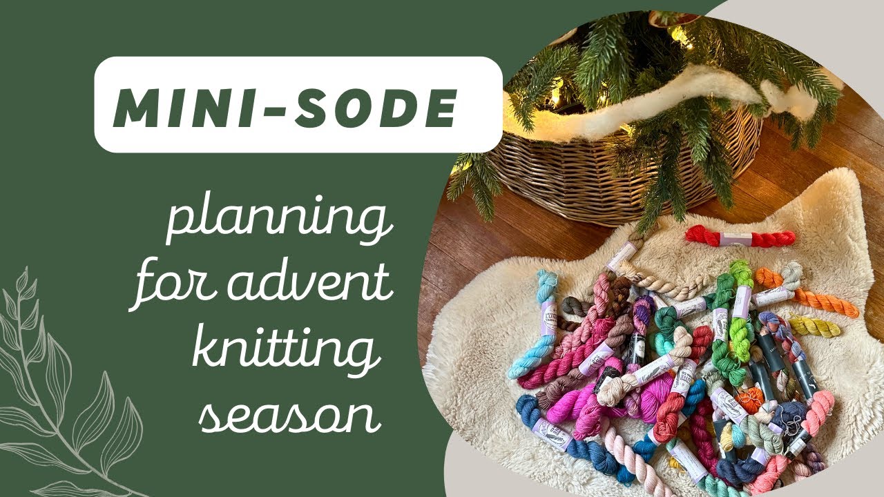 mini-sode - Planning for Advent Knitting Season - YouTube
