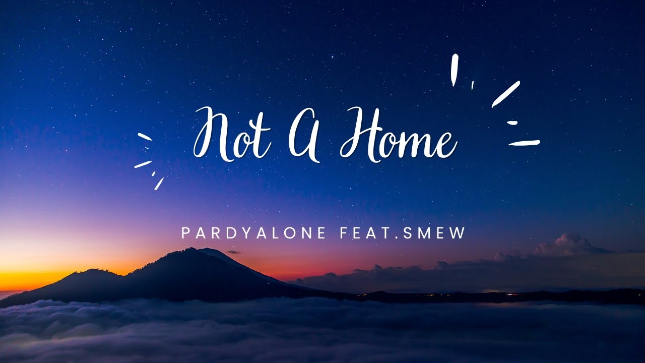 เนื้อเพลง not a home – Pardyalone Feat. Smew (เนื้อเพลงไทย) - YouTube