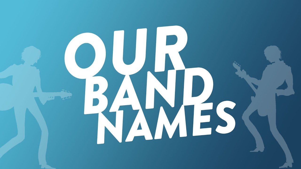 Our Band Names - YouTube