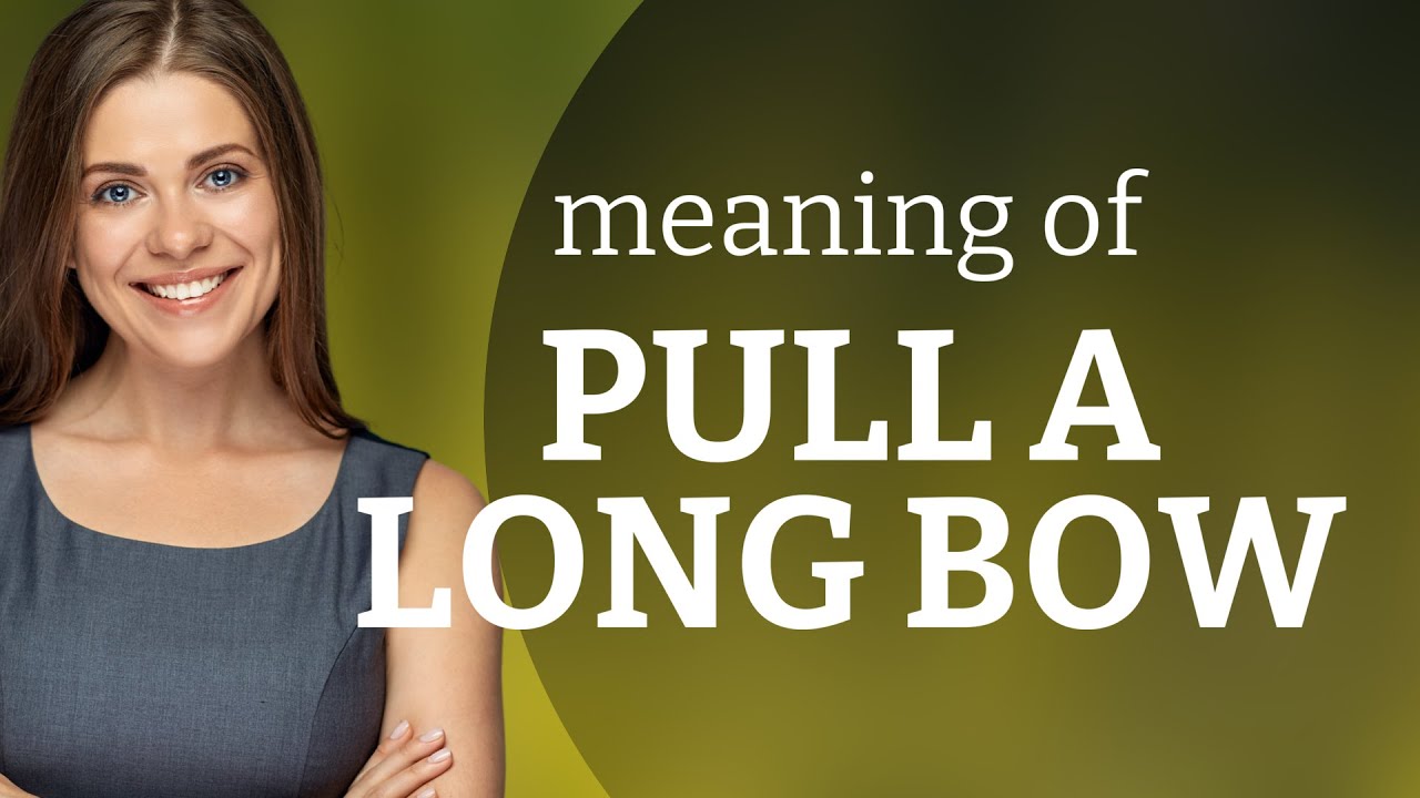 Understanding the Phrase "Pull a Long Bow" - A Guide to English Idioms ...