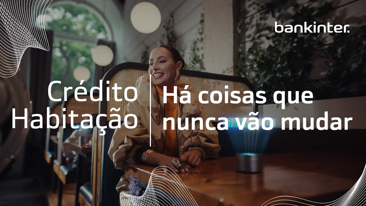 Bankinter | Nova Campanha Crédito Habitação “Há coisas que nunca vão ...