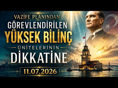 ⚠️Vazife Planından Görevlendirilen Yüksek Bilinç Ünitelerinin Dikkatine 11.07.2026
