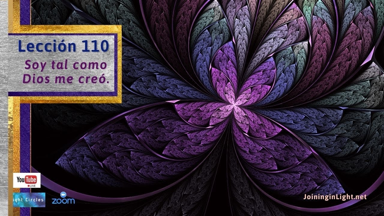 Lección 110 Un Curso de Milagros - Soy tal como Dios me creó. UCDM🌷🌻 ...