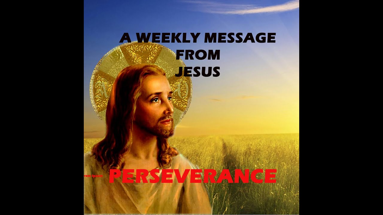 Perseverance - A Weekly Message from Jesus - YouTube