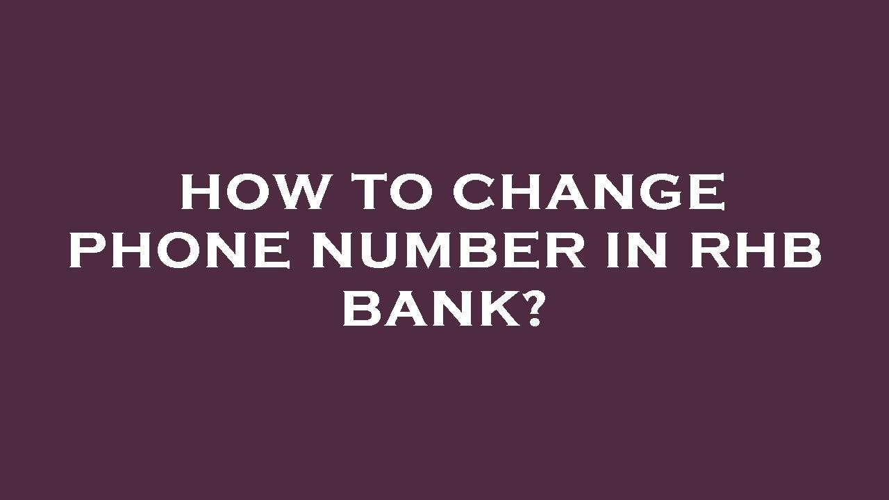 How to change phone number in rhb bank? - YouTube