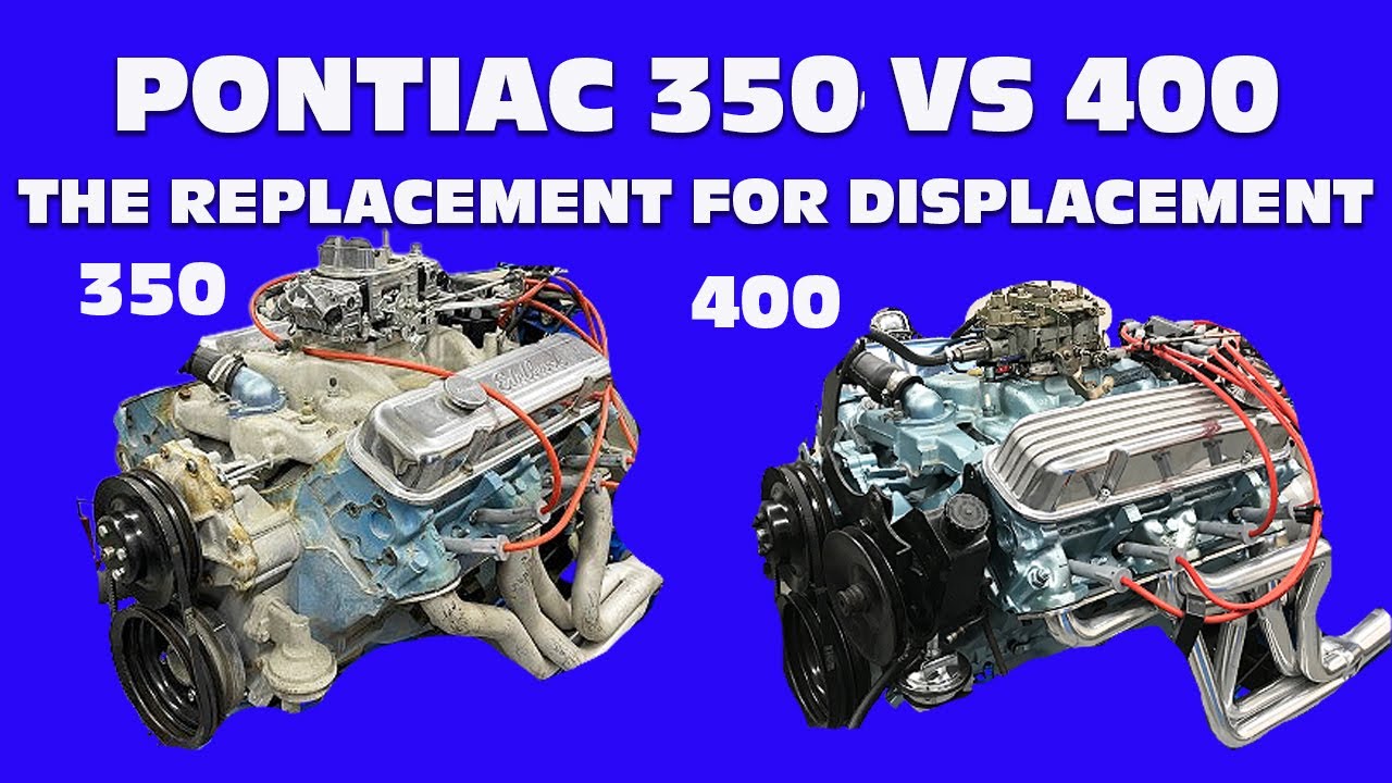 PONTIAC 350 VS PONTIAC 400 IS THERE A REPLACEMENT FOR DISPLACEMENT YES PONTIAC 350 VS PONTIAC 400 IS THERE A REPLACEMENT FOR DISPLACEMENT YES