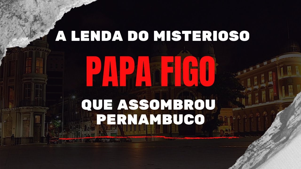 PAPA FIGO: A Lenda do Bicho Papão que assombrou Pernambuco. [Lendas ...