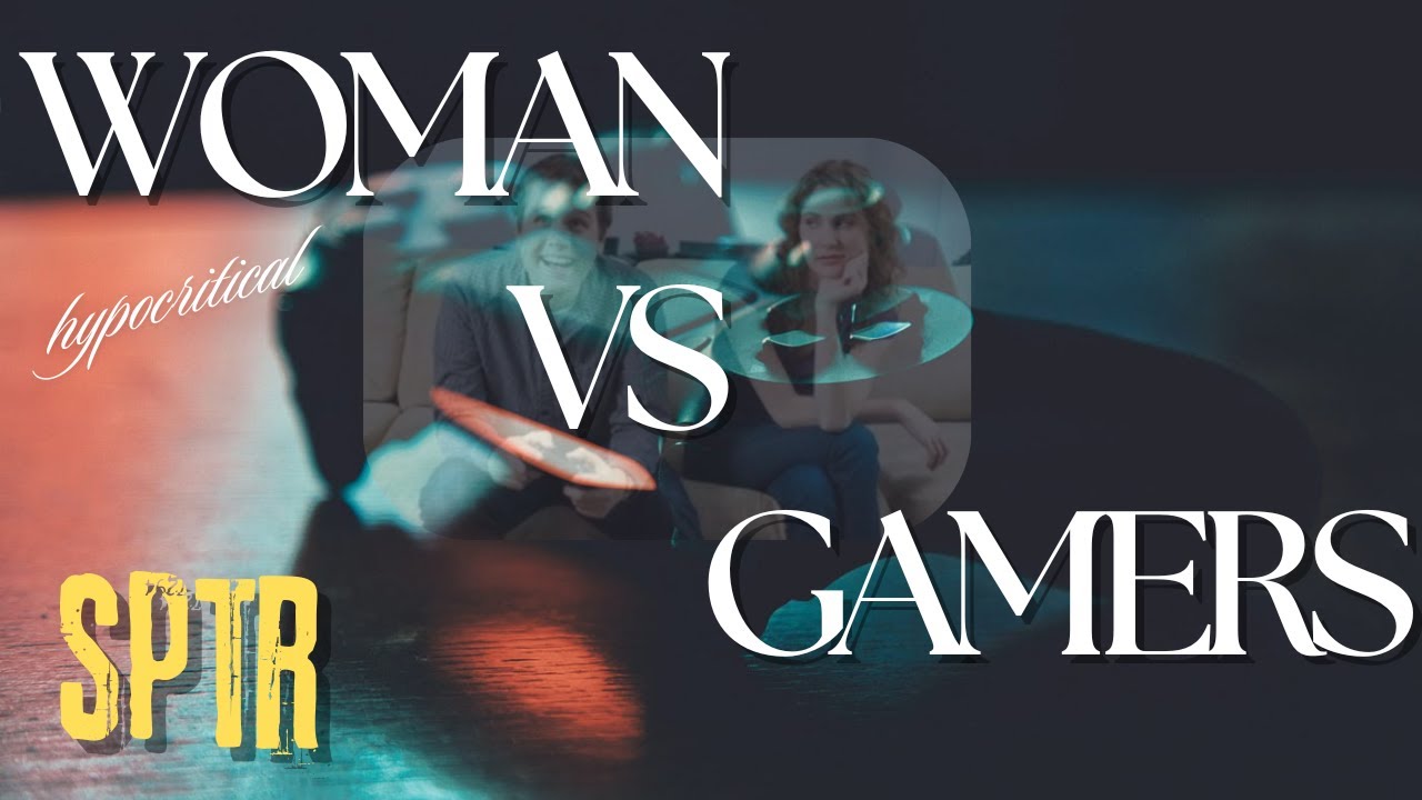 Hypocritical Women vs Gamers (SPTR) - YouTube