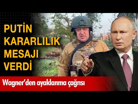 Wagner'in lideri Prigojin'den ayaklanma çağrısı! Putin'den kararlılık mesajı verdi