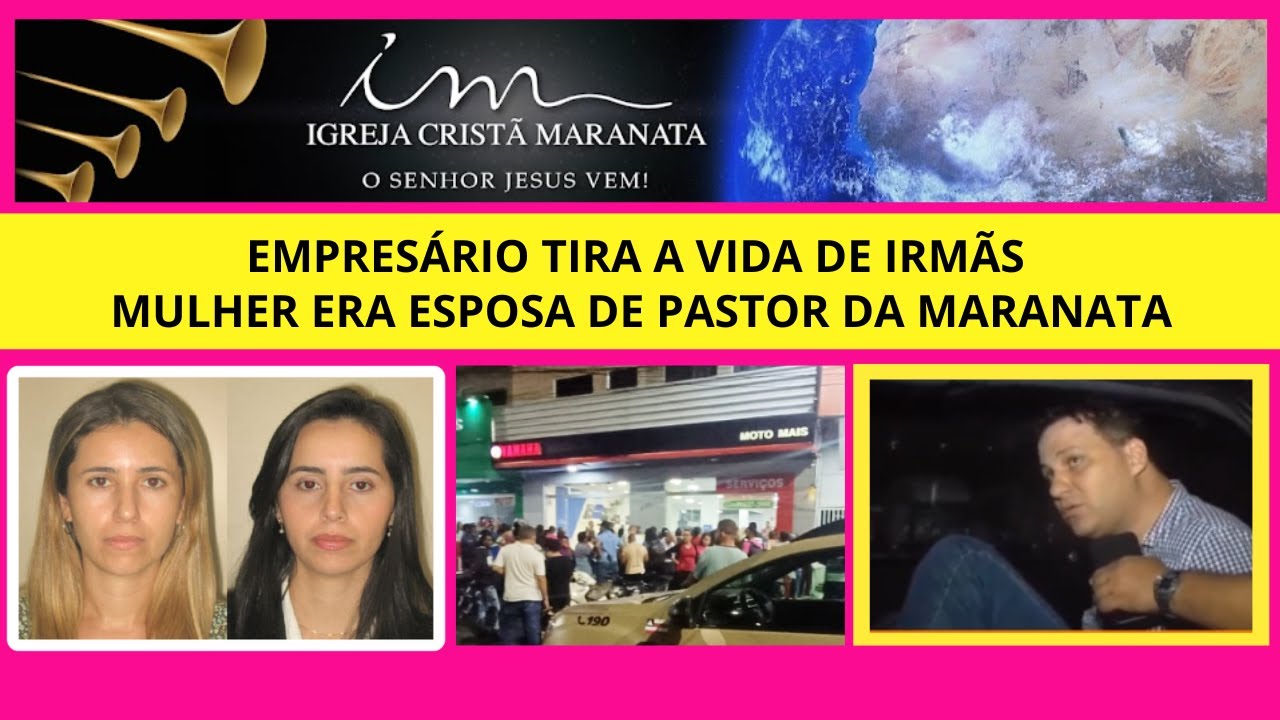 Esposa e Cunhada de Pastor da Maranata São Mortas Por Empresário na Bahia EP 164 #areligiaocerta ...