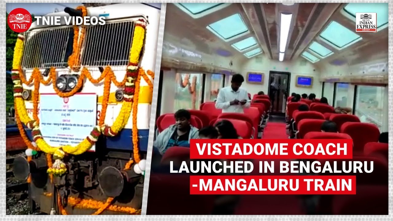 Vistadome coach with glass doors and glass roof launched in Bengaluru ...