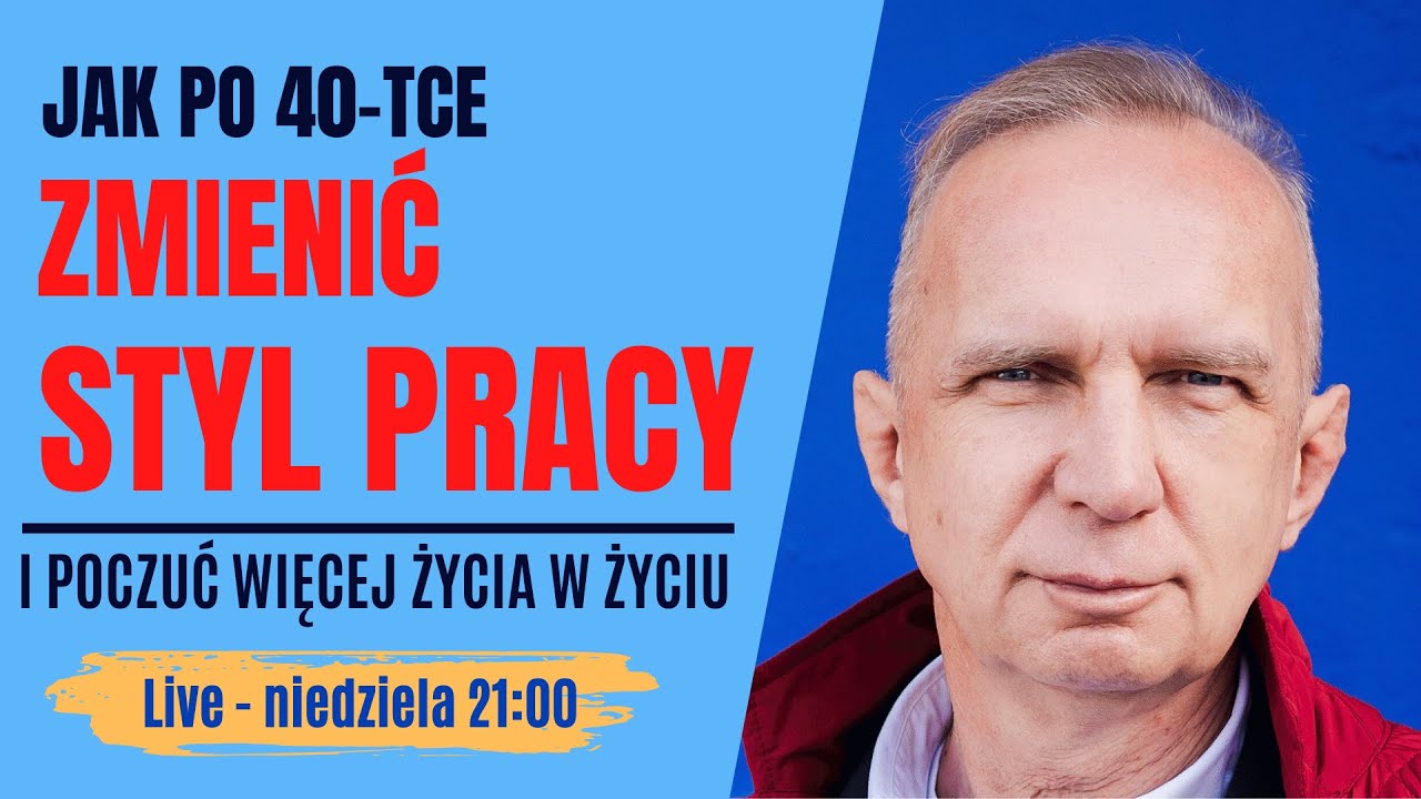 Jak po 40-tce zmienić styl pracy i poczuć więcej życia w życiu ...