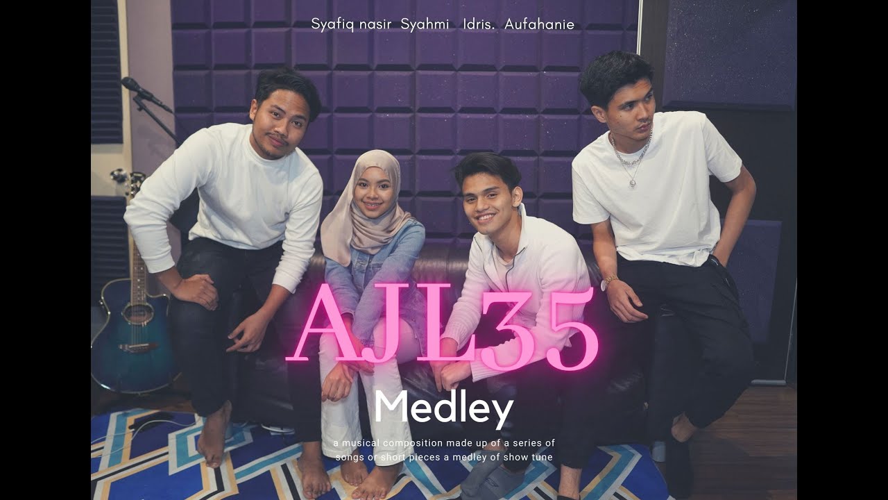 MEDLEY AJL35 - SYAFIQ NASER,SYAHMI IRFAN,AUFAHANIE & KILLA DRIZ - YouTube