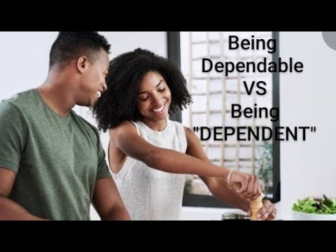 Being dependable VS Being "Dependent": Two totally different things! # ...
